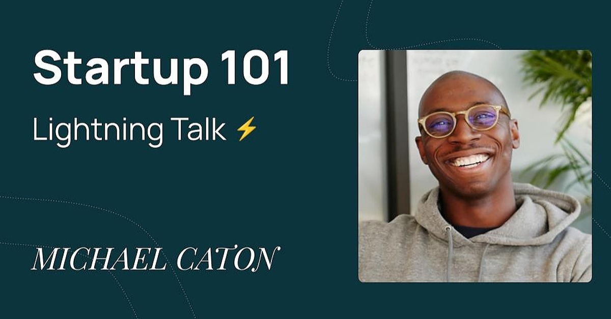 Lighting Talk ⚡ - Startup 101 by Michael Caton, AIA, NOMA on Maven